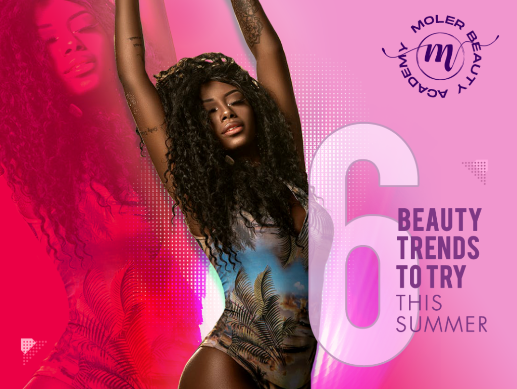 6 Beauty Trends to Try This Summer | Moler Beauty Academy